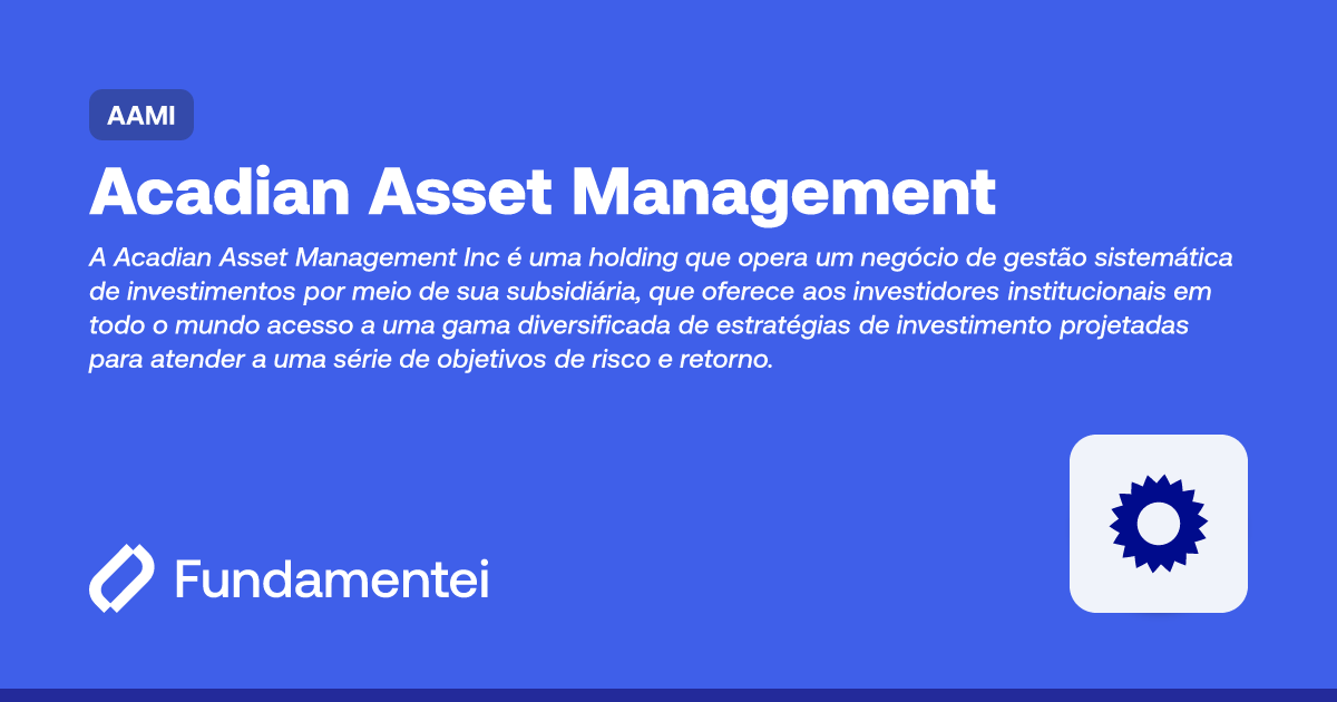 AAMI - Acadian Asset Management | Fundamentei