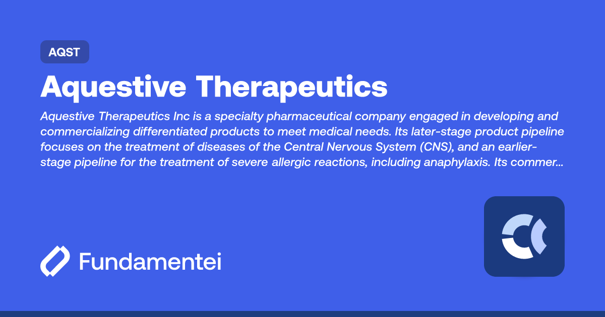 AQST - Aquestive Therapeutics | Fundamentei