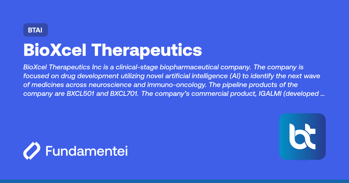 BTAI - BioXcel Therapeutics | Fundamentei