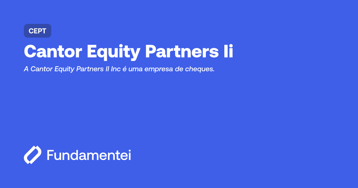 CEPT - Cantor Equity Partners II | Fundamentei
