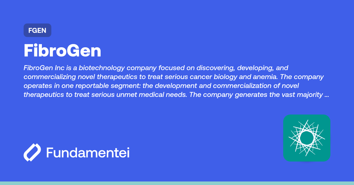 FGEN - FibroGen | Fundamentei