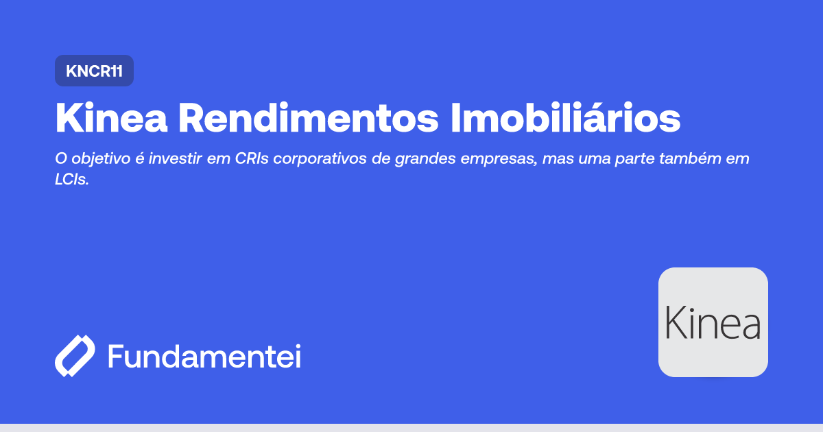 KNCR11 - Kinea Rendimentos Imobiliários | Sobre | Fundamentei