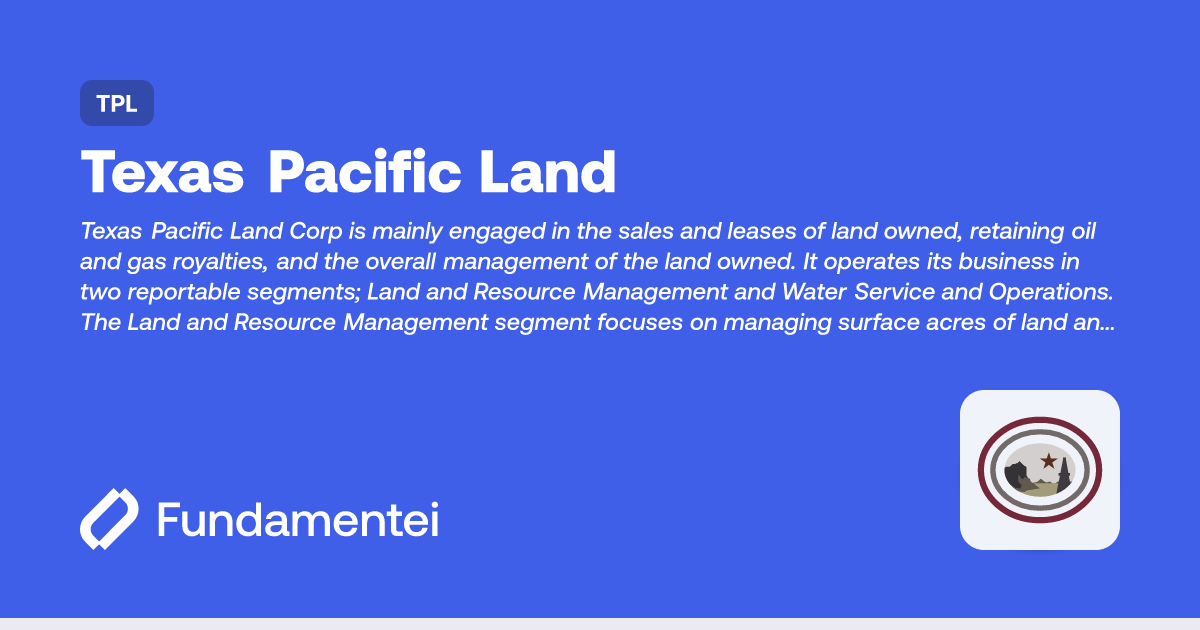 TPL - Texas Pacific Land | Fundamentei