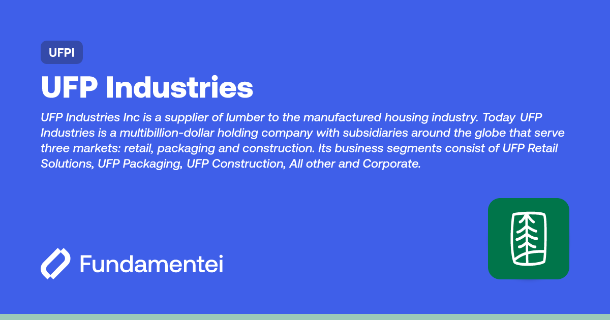 UFPI - UFP Industries | Fundamentei